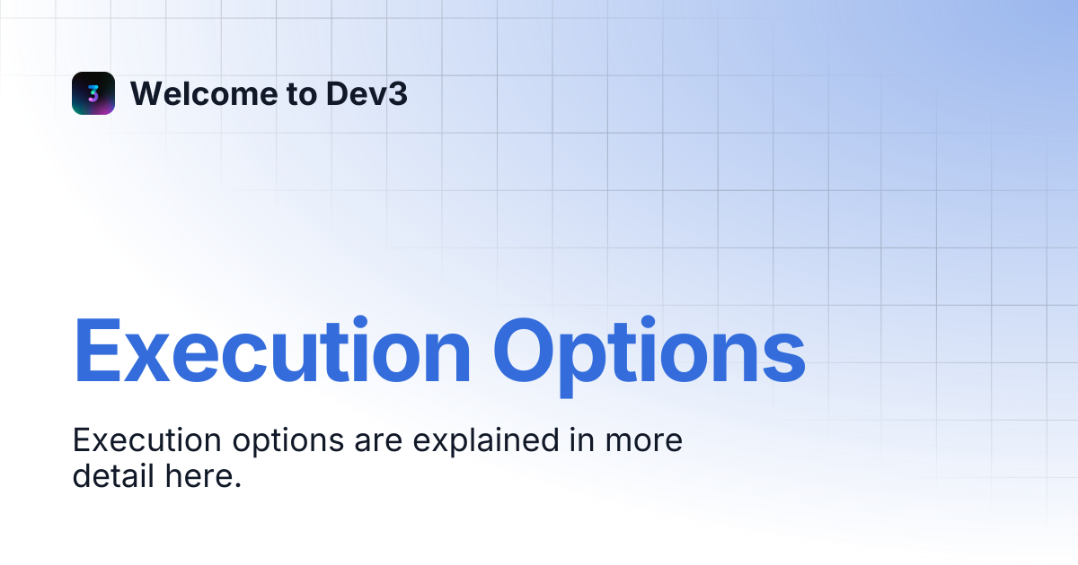 Execution Options | Welcome to Dev3