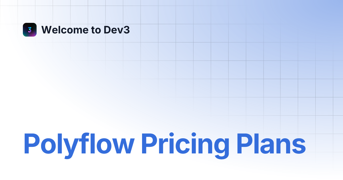 Polyflow Pricing Plans | Welcome to Dev3